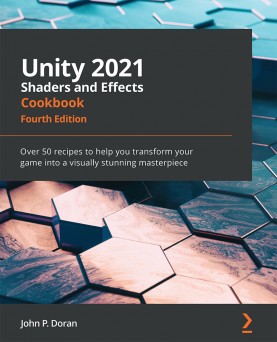 Unity 2021 Shaders and Effects Cookbook - Fourth Edition | Libraywala