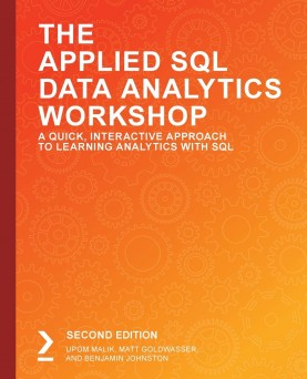 The Applied SQL Data Analytics Workshop: A Quick, Interactive Approach to Learning Analytics ...